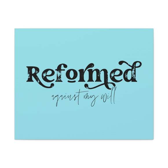 Express Your Love Gifts | Art | Scripture Sign Reformed Against My Will ...